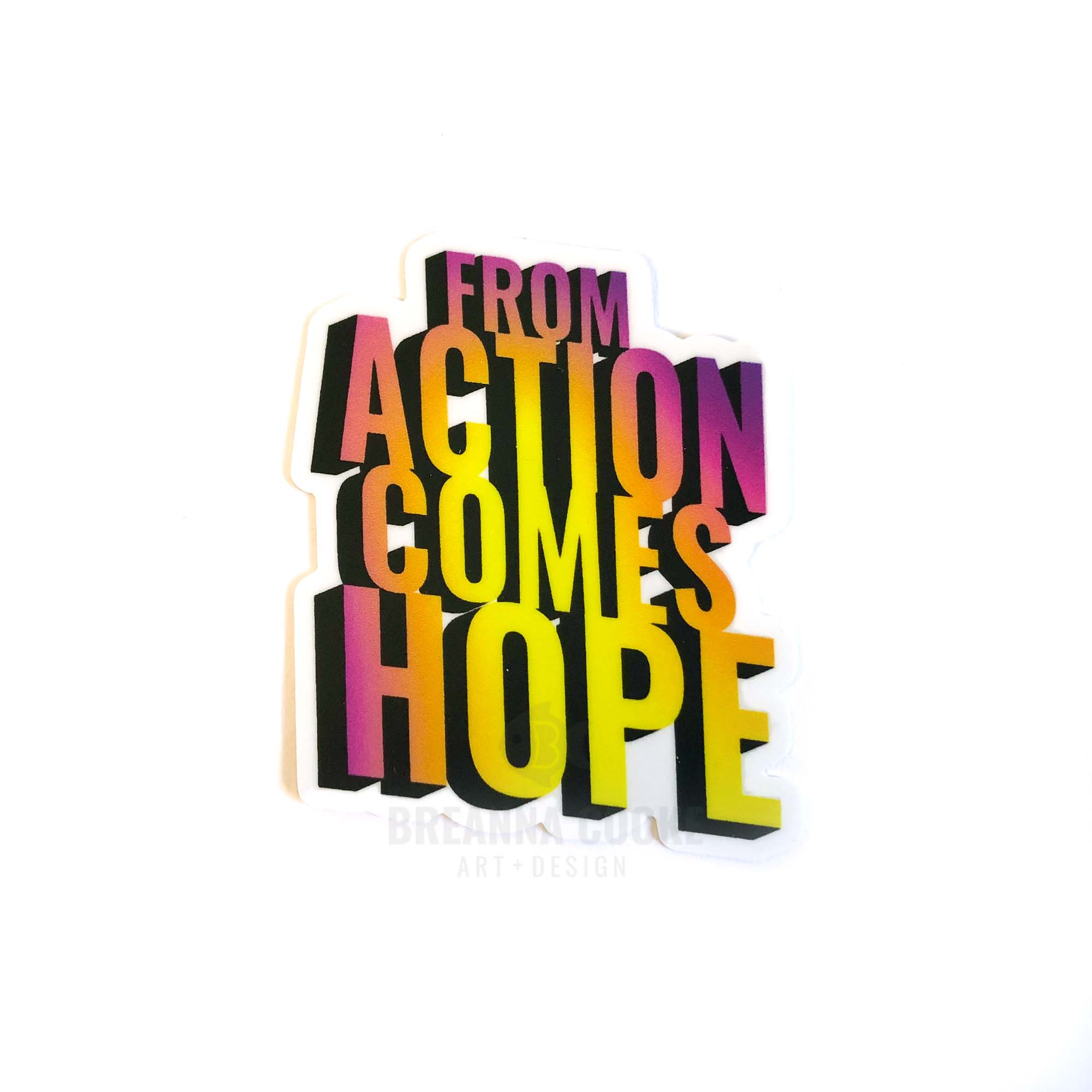 From Action Comes Hope | Sticker | 3 x 3 in – Breanna Cooke